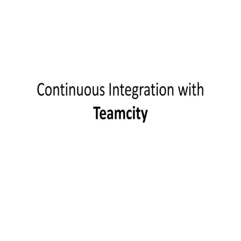 Continuous Integration With Teamcity Ppt