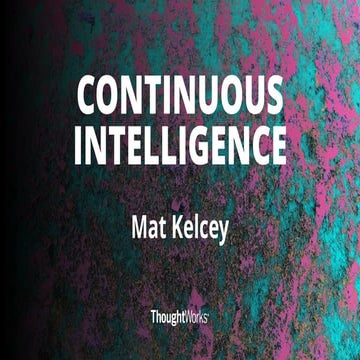 Continuous Intelligence - Mat Kelcey | PPT