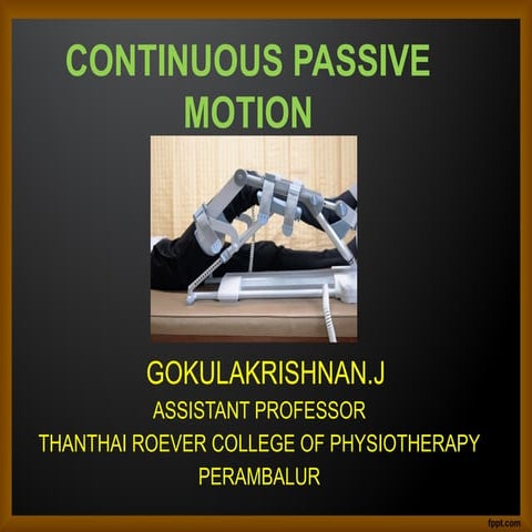 Continuous Passive Motion.pptx by gokulakrishnan | PPTX