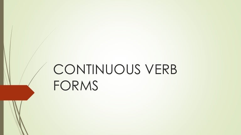Continuous Verb Forms continuous-verb-forms