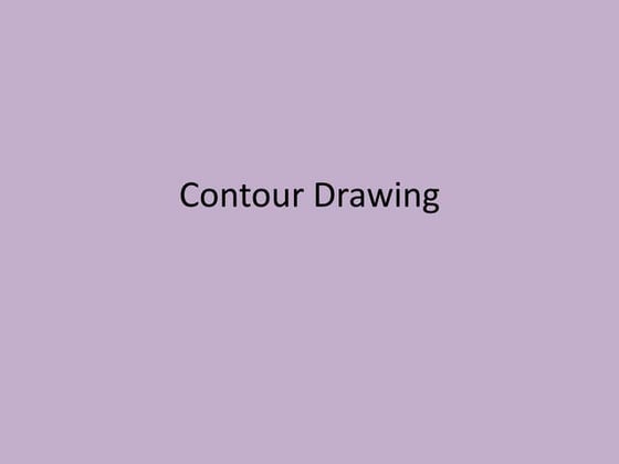 Contour Drawing | PDF | Drawing and Sketching | Arts and Crafts