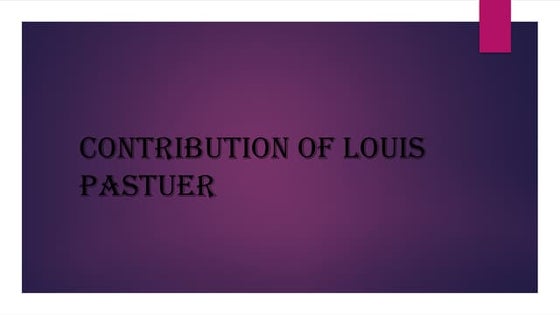 Louis Pasteur - Contributions to Science | PPTX