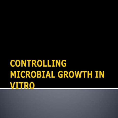 Controlling microbial growth in vitro | PPTX