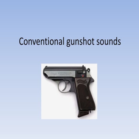 Conventional gunshot sounds | PPTX