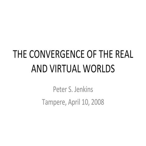 Convergence of the Real and Virtual Worlds | PPT