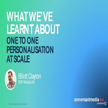WHAT WE’VE LEARNT ABOUT 1:1 PERSONALISATION AT SCALE - Conversant | PPT