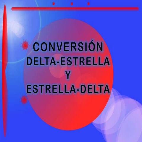 Conversiones Delta-Estrella y Estrella-Delta (presentación).pdf