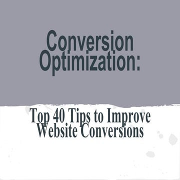 Conversion optimization : Top 40 tips to improve website conversions | PPTX