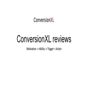 ConversionXL Website Reviews: Motivation + Ability + Trigger = Action | PPTX