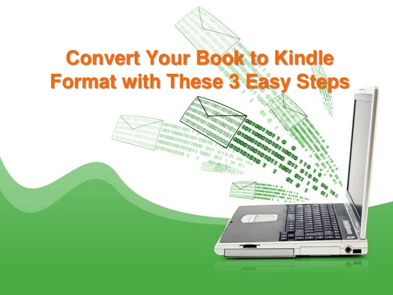 Convert Your Book To Kindle Format With These 3 Easy Steps Convert Your Book To Kindle Format With These 3 Easy Steps