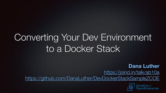 Converting Your Dev Environment To A Docker Stack Zcoe18 Ppt