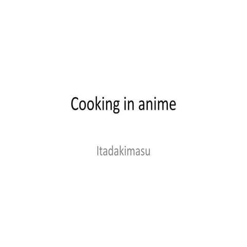 Cooking in anime (2015 version) | PPTX
