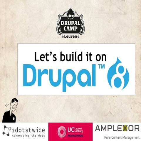 Let's build it on Drupal 8 - DrupalCamp BE | PPT