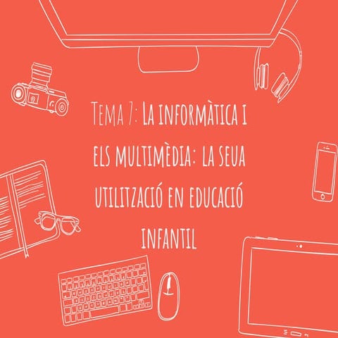 TEMA 7. La informàtica i els multimèdia: la seua utilització en educació infantil. | PPT