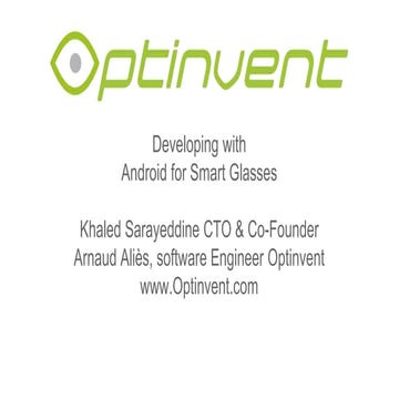 Khaled Sarayeddine (Optinvent) Developing with Android for Smartglasses | PPTX