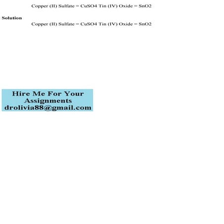 Copper (II) Sulfate = CuSO4 Tin (IV) Oxide = SnO2.pdf