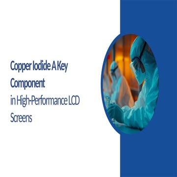 Copper Iodide Boosts Visuals in High-End LCD Displays | PPTX
