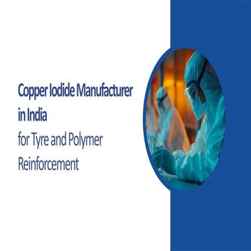 Reliable Copper Iodide for Tyre and Polymer Industry | PPTX