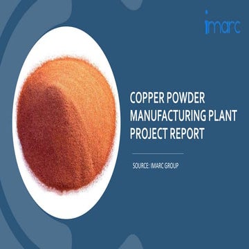 Copper Powder Manufacturing Project Report 2023 Edition | PPTX