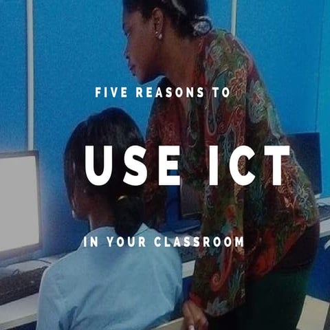 SLIDES 5 REASONS TO USE ICT IN YOUR CLASSROOM | PPT