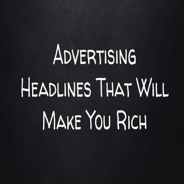 Advertising Headlines That Will Make You Rich | PPTX