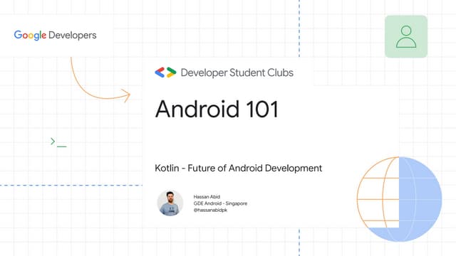 Android 101 - Kotlin ( Future of Android Development) | PPT Android 101 - Kotlin ( Future of Android Development) | PPT