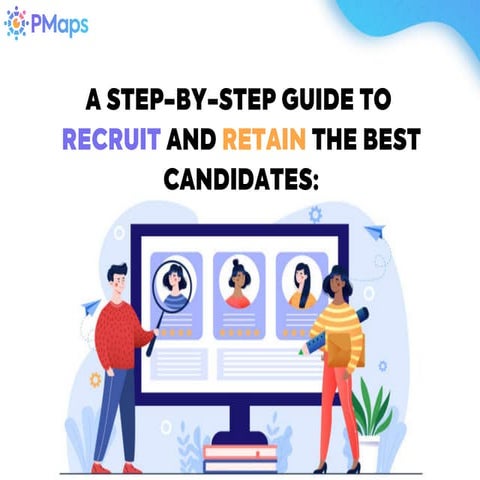 A STEP-BY-STEP GUIDE TO RECRUIT AND RETAIN THE BEST CANDIDATES: | PPT