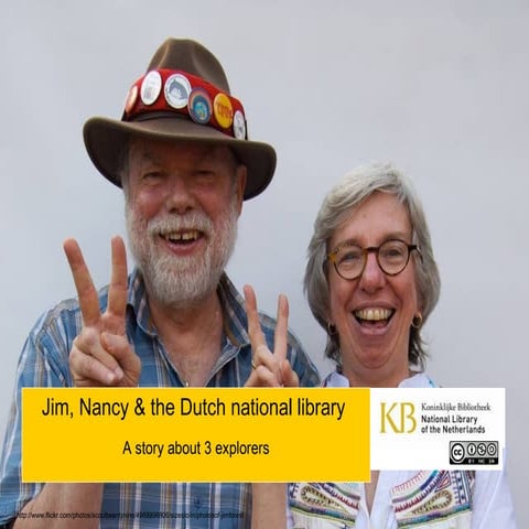 Jim, Nancy & the Dutch national library - a story about 3 explorers | PPT