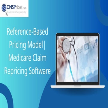 Reference-Based Pricing Model|Medicare Claim Repricing Software | PPTX