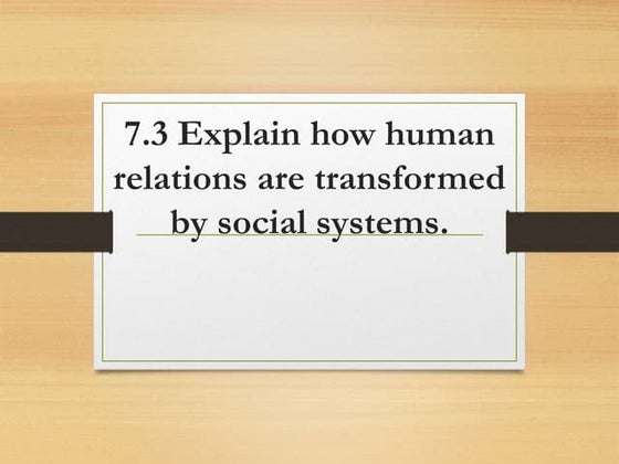 424945616-7-3-Explain-how-human-relations-are-transformed-by-social ...