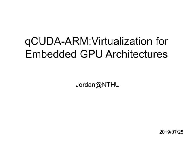 qCUDA-ARM : Virtualization for Embedded GPU Architectures | PPT qCUDA-ARM : Virtualization for Embedded GPU Architectures | PPT