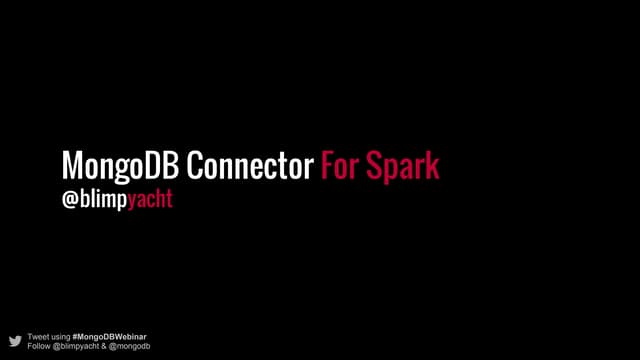 Webinar: MongoDB Connector for Spark | PPT Webinar: MongoDB Connector for Spark | PPT