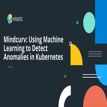 "Mindcurv: Using Machine Learning to Detect Anomalies in Kubernetes " | PPT