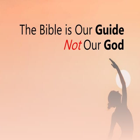 The Bible is Our Guide, Not Our God | PPT