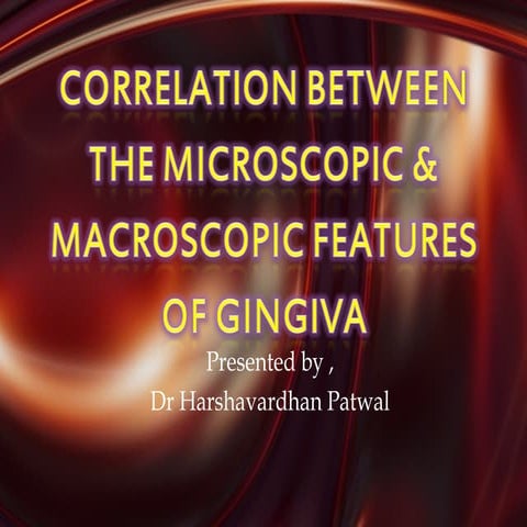 Corelation between microscopic and macroscopic features of gingiva- Dr ...