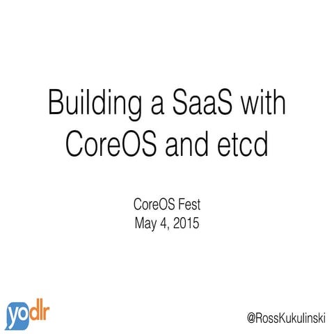 Building A Saas With Coreos Docker And Etcd Ppt
