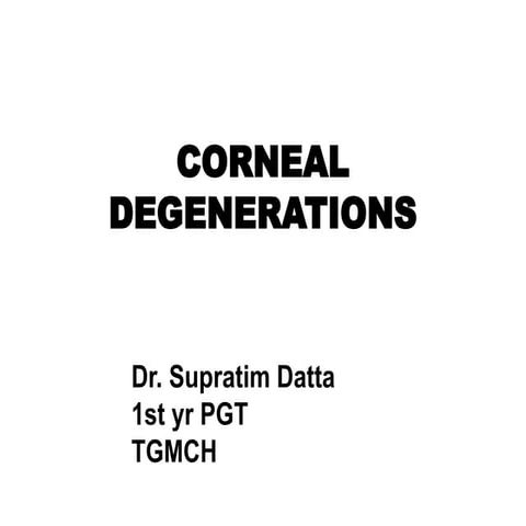 CORNEAL DEGENERATIONS types by Dr supratim.pptx