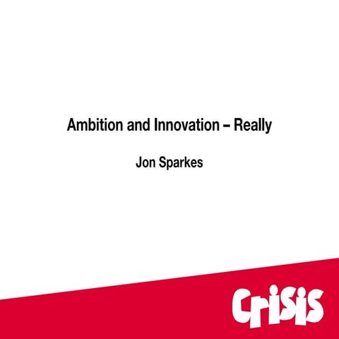 Jon Sparkes - Crisis. Ambition & Innovation | PPT | Government Support ...