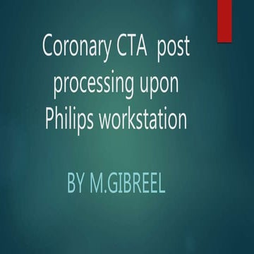 Coronary CTA post processing upon Philips workstation by M.Gibreel | PPTX