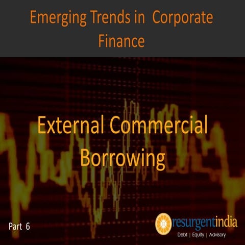 Emerging Trends in Corporate Finance - External Commercial Borrowing ...