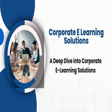A Deep Dive into Corporate E-Learning Solutions | PPTX