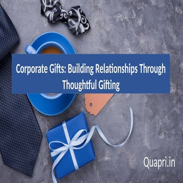 Corporate Gifts Building Relationships Through Thoughtful Gifting.pptx