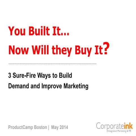 You Built It - Now Will They Buy It? 3 Sure-Fire Ways to Build Demand ...