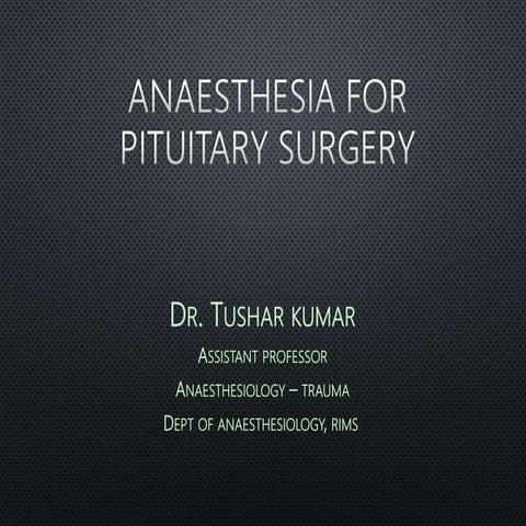 Anaesthetic management of pituitary surgery | PPTX