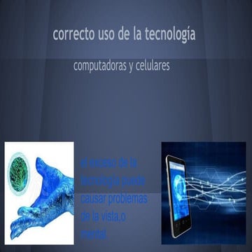 Correcto uso de la tecnologia | PPTX | Eye and Vision Conditions | Diseases and Conditions
