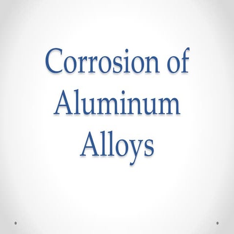 Corrosion of aluminum alloys | PPTX