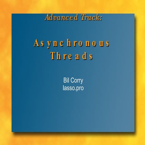 Asynchronous Threads in Lasso 8.5 | PPT