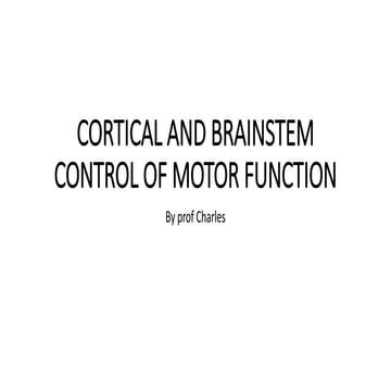 CORTICAL AND BRAINSTEM CONTROL OF MOTOR FUNCTION by prof charles.pptx