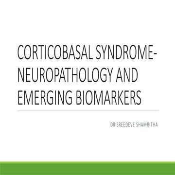 CORTICOBASAL SYNDROME-NEUROPATHOLOGY AND EMERGING BIOMARKERS.pptx