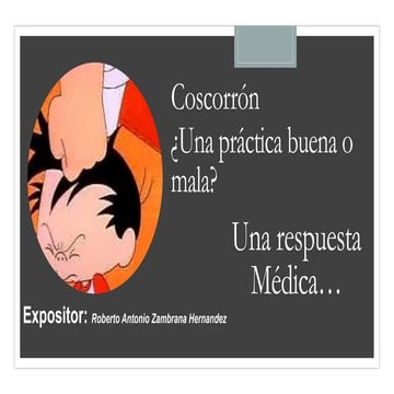 Coscorrón ¿Una práctica buena o mala? Una respuesta médica | PPTX